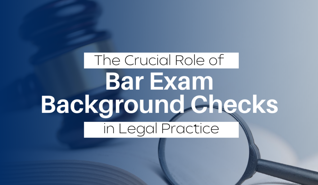The Crucial Role of Bar Exam Background Checks