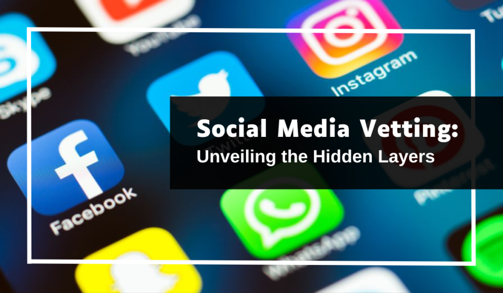 Social Media Vetting: Unveiling the Hidden Layers