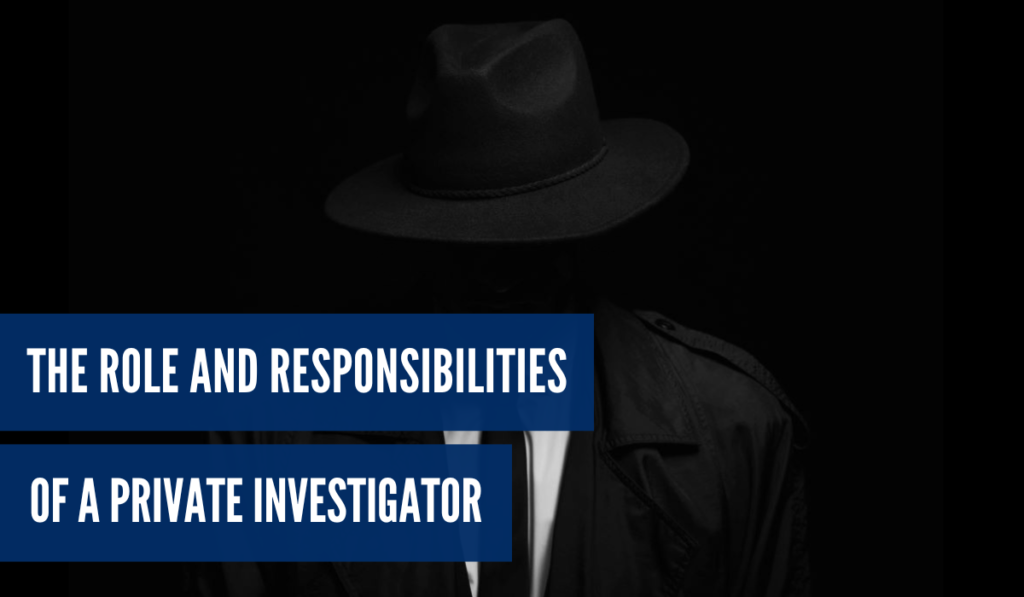 The Role and Responsibilities of a Private Investigator